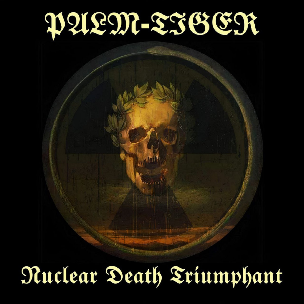 Nuclear Death Triumphant | Palm-Tiger
