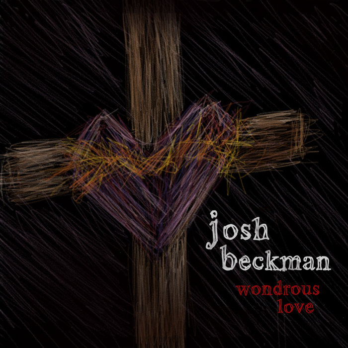 Wondrous Love | Josh Beckman