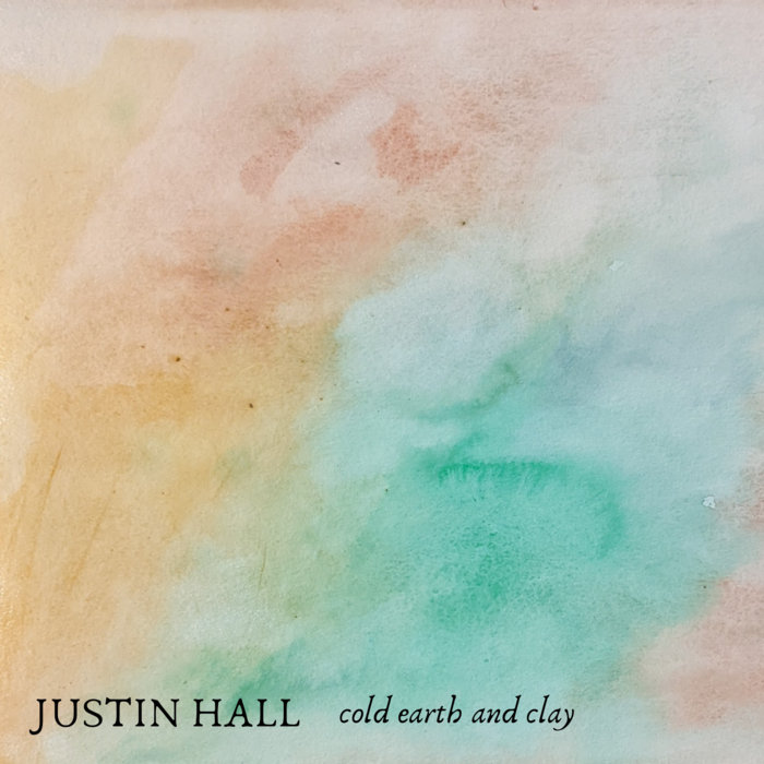 Cold Earth and Clay | Justin Hall