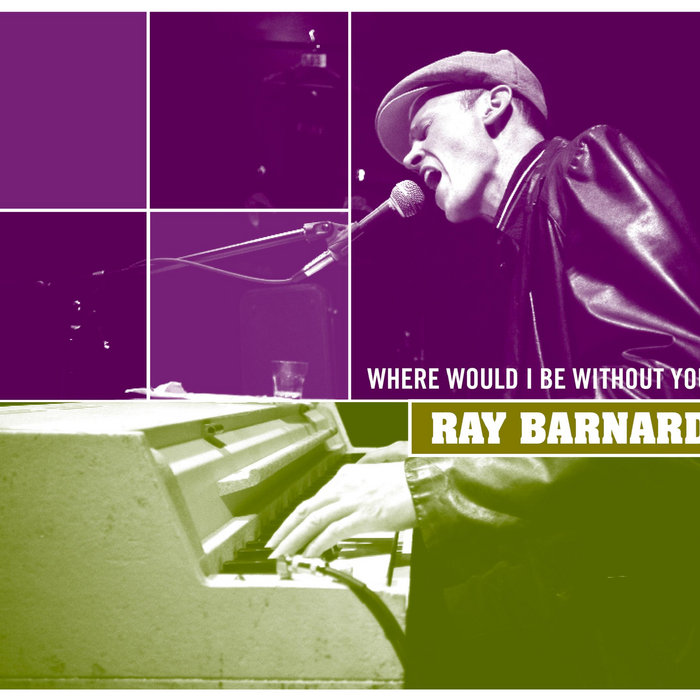 Where Would I Be Without You | Ray Barnard