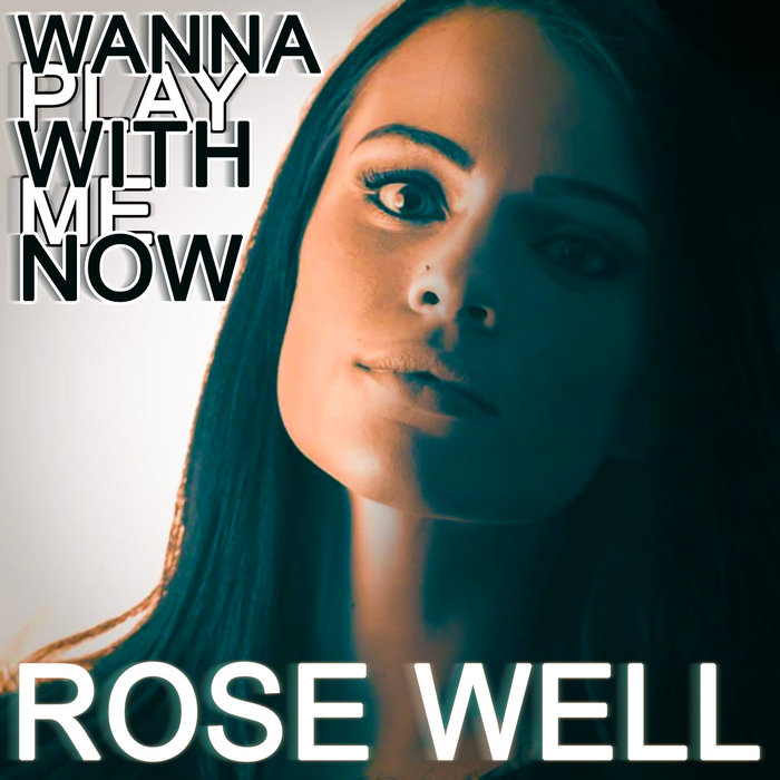 Wanna play with me now ? [FREE] | Rose Well | Rose Well (FREE DOWNLOADS)