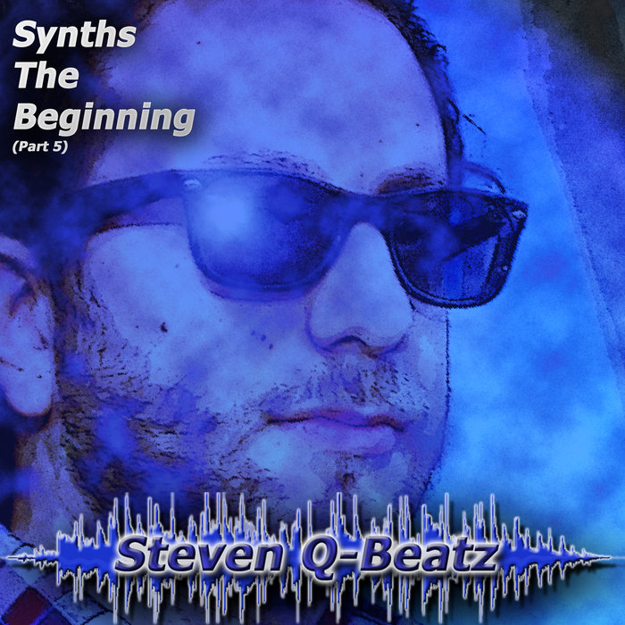 Synths The Beginning (Pt. 5) | Steven Q-Beatz | Steven Kubie Productions