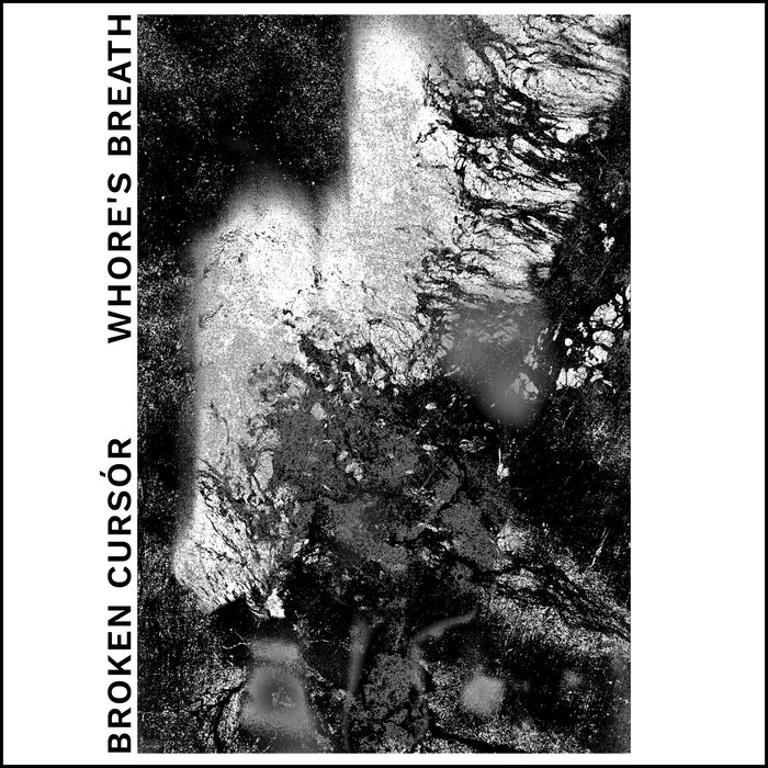 Broken Cursor/Whore's Breath split | Broken Cursor/Whore's Breath ...
