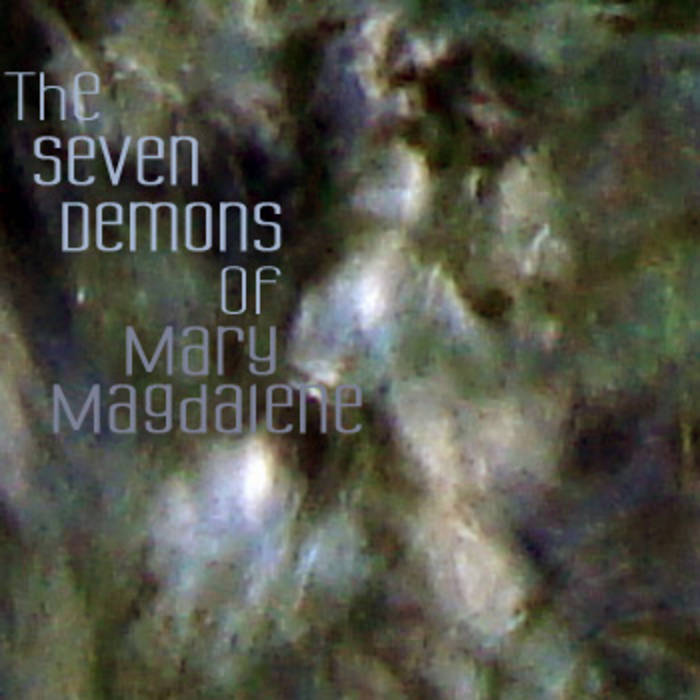 The Seven Demons of Mary Magdalene | Tychonian Soundworks