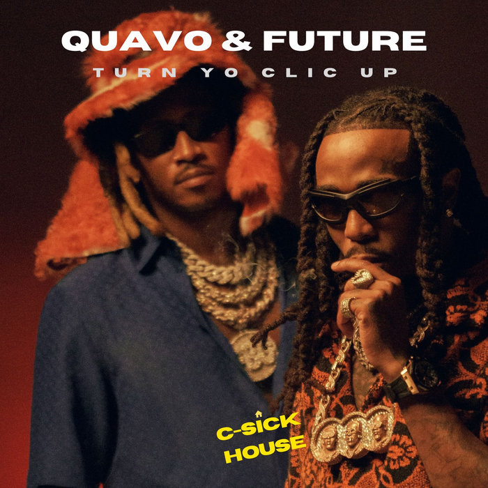 Future - "Turn Yo Click Up" (C-Sick House Remix) | C-Sick House