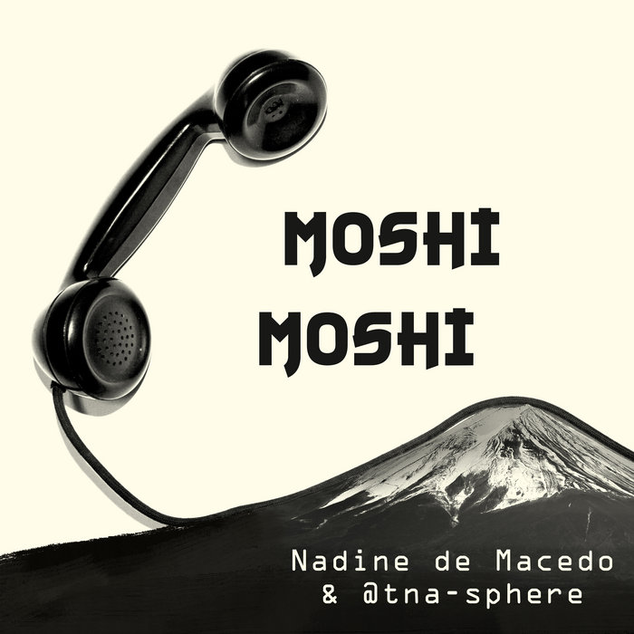 Moshi Moshi | Nadine de Macedo & @tna-sphere | Nadine de Macedo