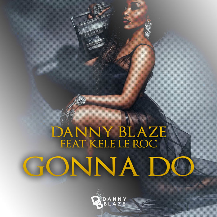 Danny Blaze ft Kele Le Roc - Gonna Do (MOAD Remix) | Danny Blaze ft Kele Le Roc | Northern Line ...