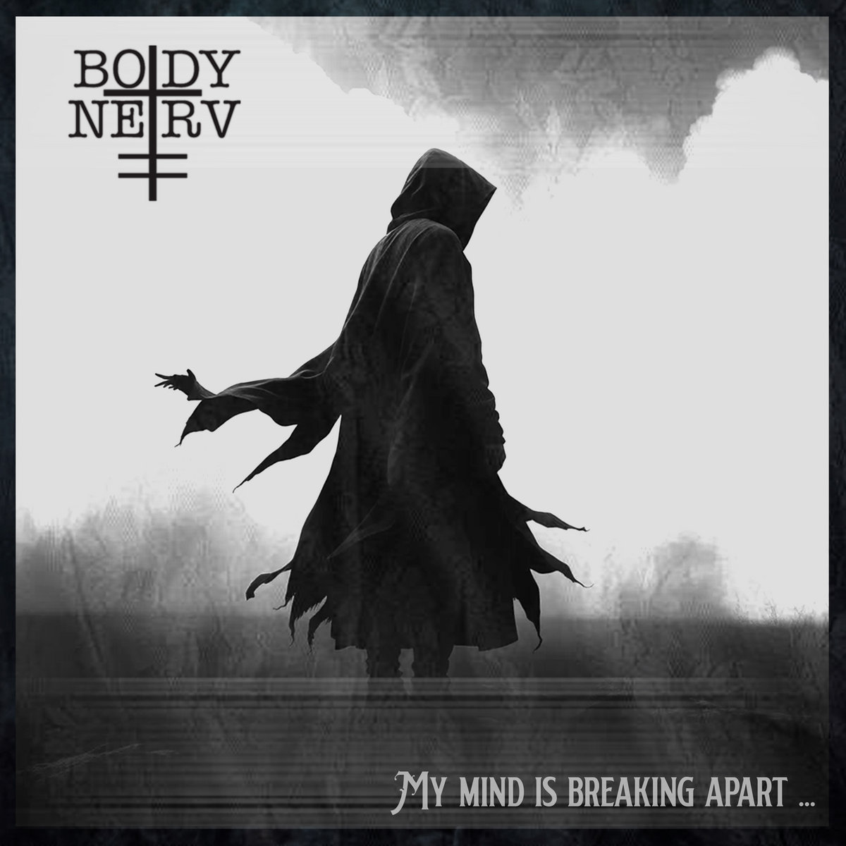 My mind is breaking apart ... | BodyNerv | Dark Grave