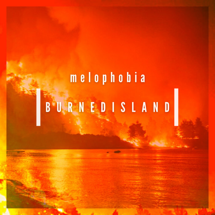 burned island ("All is Well") | melophobia