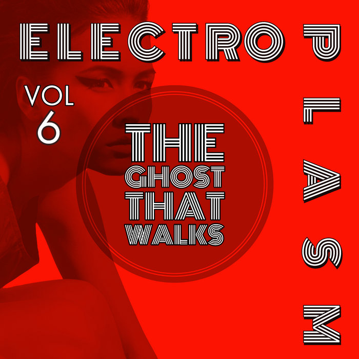 ElectroPlasm Vol 6 | The Ghost That Walks