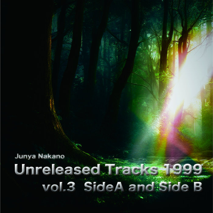 Unreleased Tracks 1999 vol.3 Side A and Side B | Junya Nakano