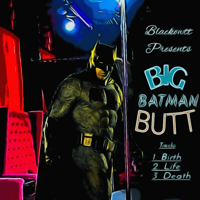 Big Batman Butt EP | Blackowtt