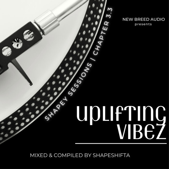 Shapey Sessions Chapter 3.3 - Uplifting Vibez | Shapeshifta | New Breed ...