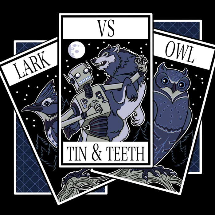 Tin & Teeth | Lark Vs. Owl