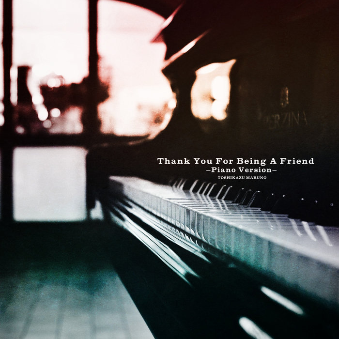 Thank You For Being A Friend -Piano Version- | Toshikazu Maruno