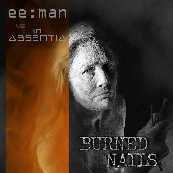 Burned Nails | ee:man vs. In Absentia | In Absentia
