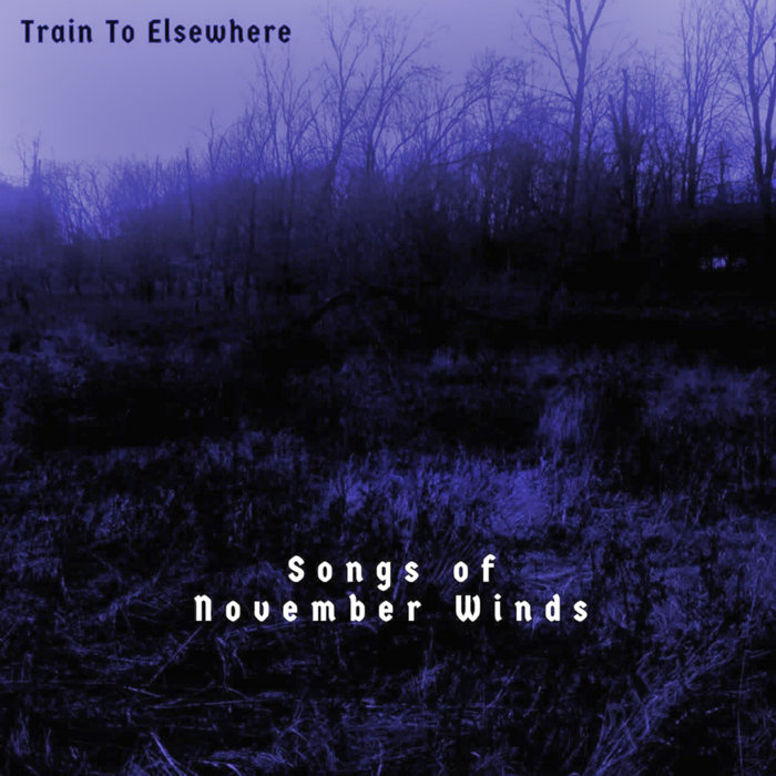 Songs Of November Winds | Train to Elsewhere