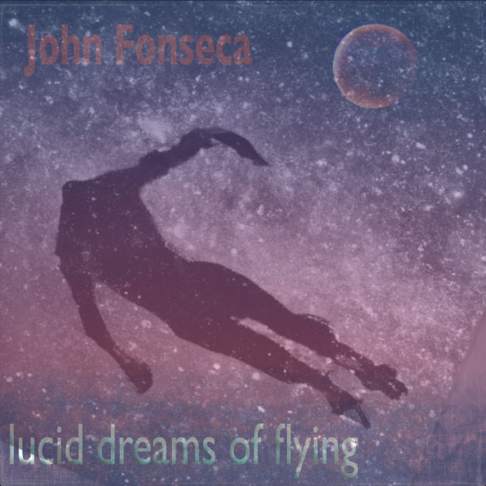 Lucid Dreams of Flying | John Fonseca