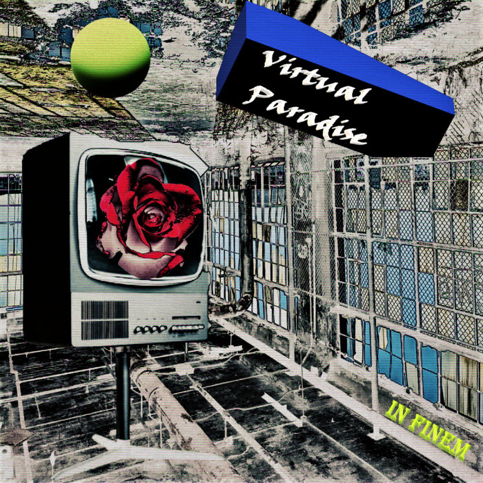 VIRTUAL PARADISE | In finem