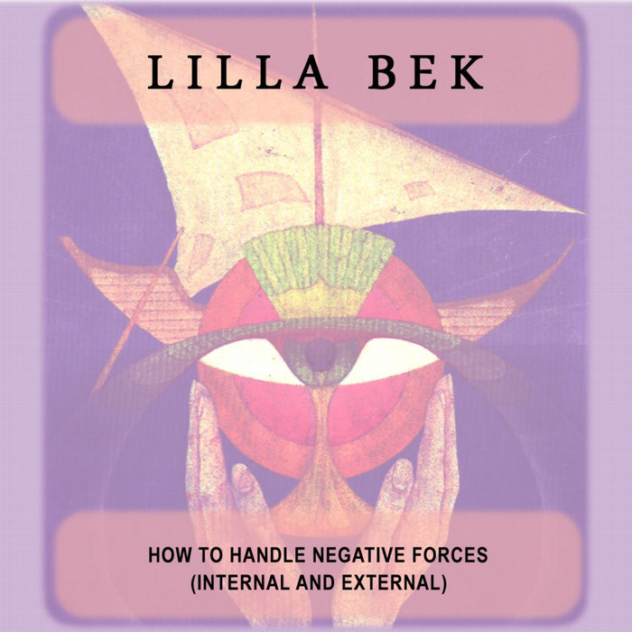 How to Handle Negative Forces (Internal and External) | Lilla Bek