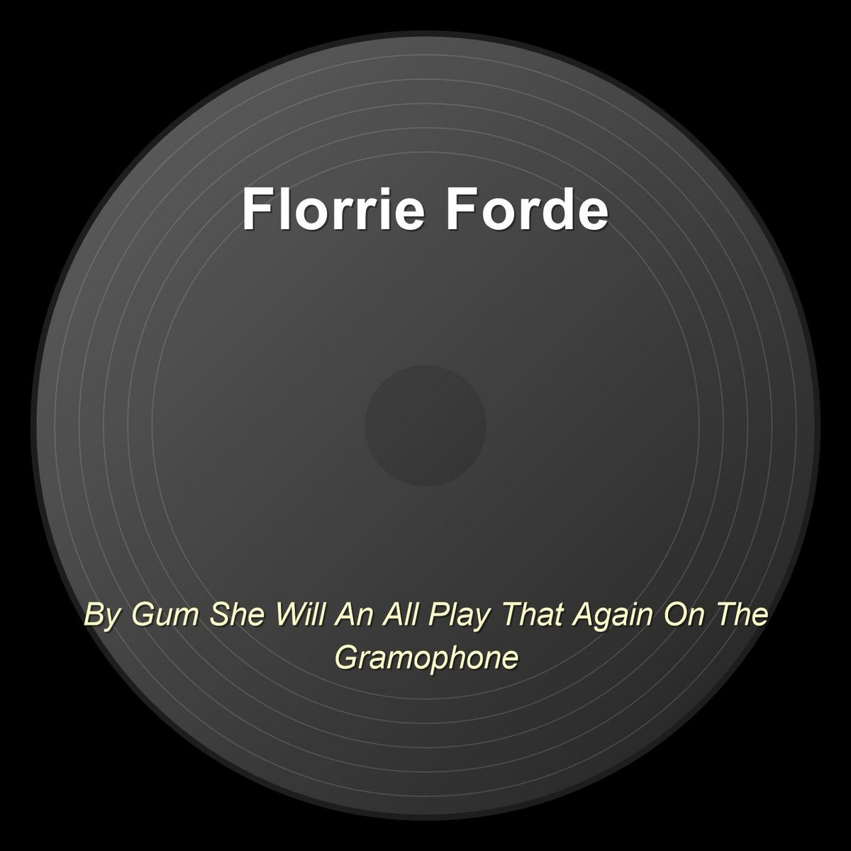 By Gum She Will An All Play That Again On The Gramophone | Florrie Forde