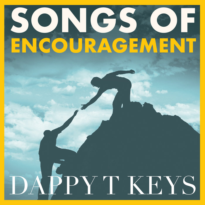Songs of Encouragement | DappyTKeys