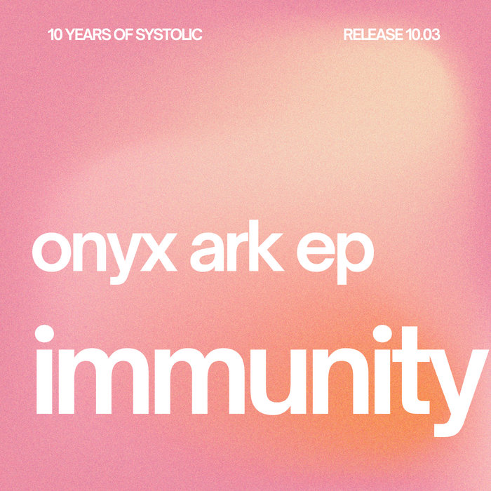 Onyx Ark ep | Immunity | Systolic Label