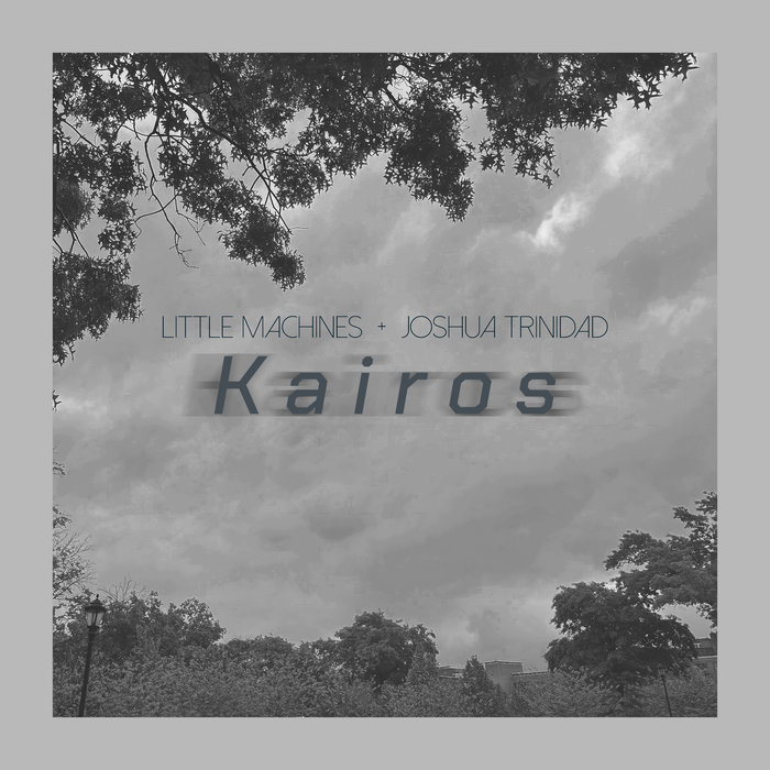 Kairos (ft. Joshua Trinidad) | Little Machines