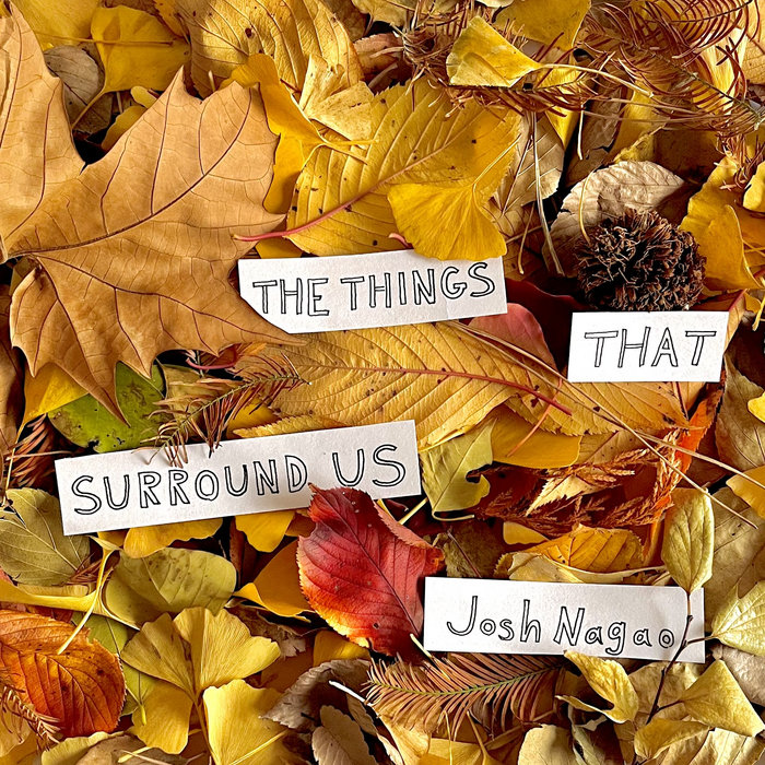 The Things that Surround Us | Josh Nagao