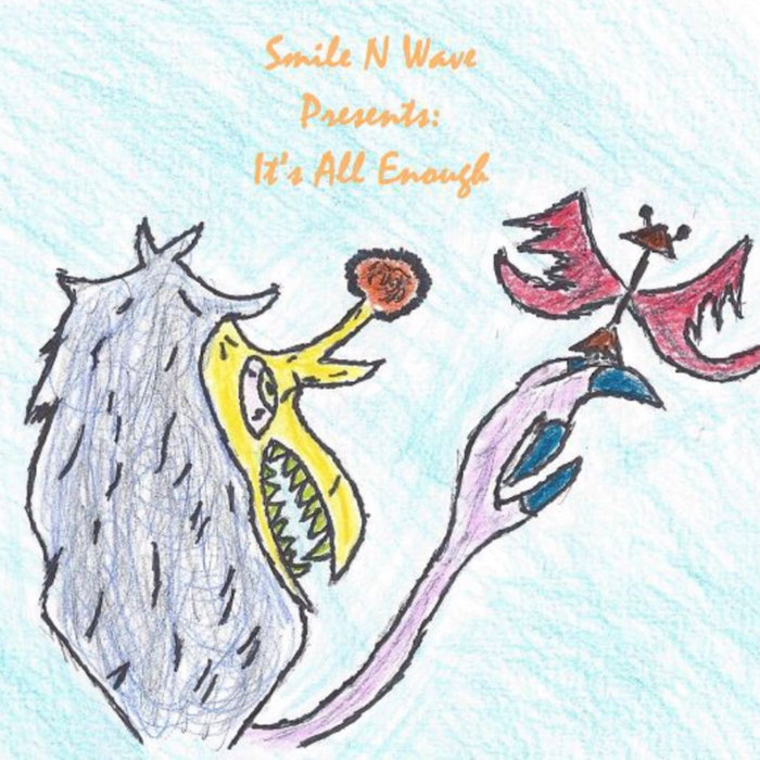 It's All Enough | Smile N Wave