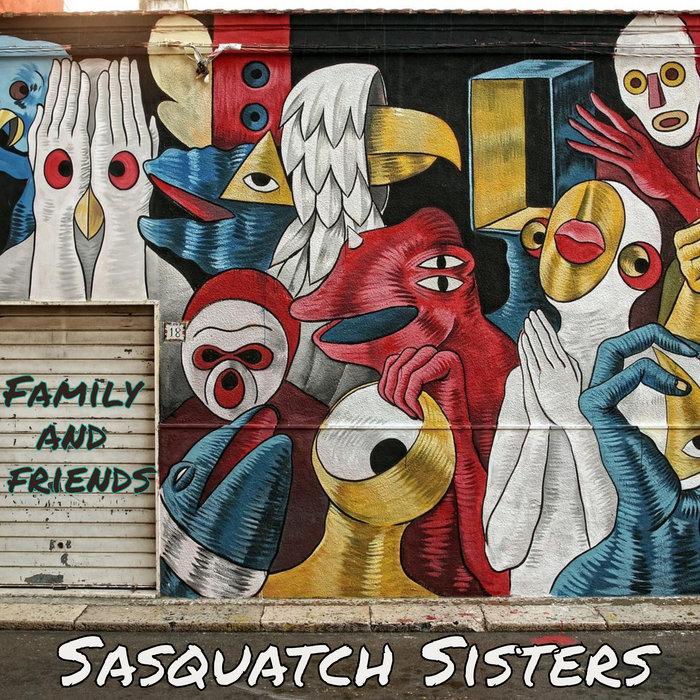 Family and friends | Sasquatch Sisters