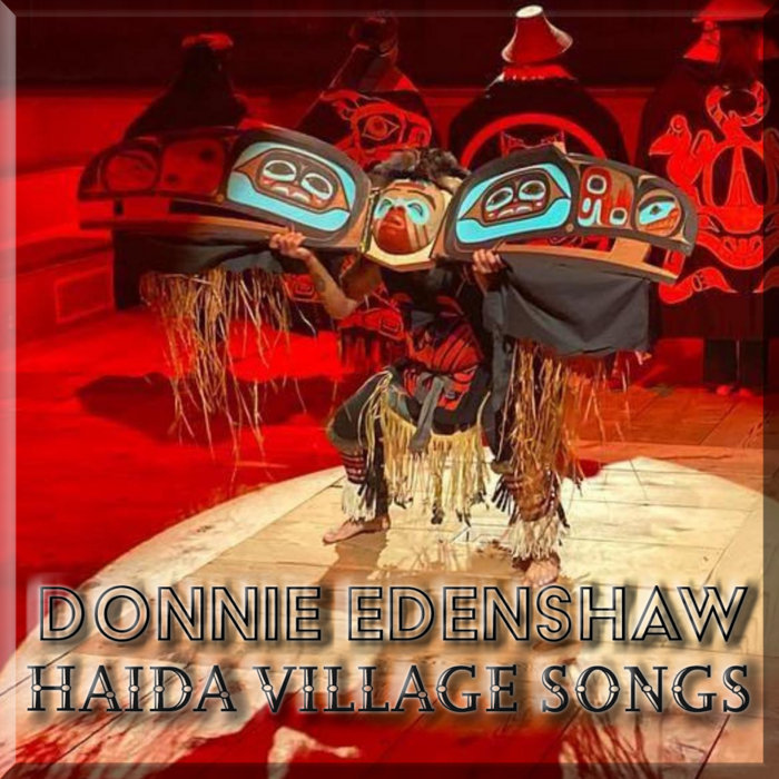 Haida Village Songs | Donnie Edenshaw