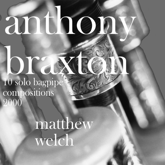 Anthony Braxton: 10 Solo Bagpipe Compositions 2000 (Re-issue) | Matthew ...