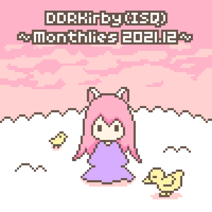 ~Monthlies 2021.12~ | DDRKirby(ISQ)