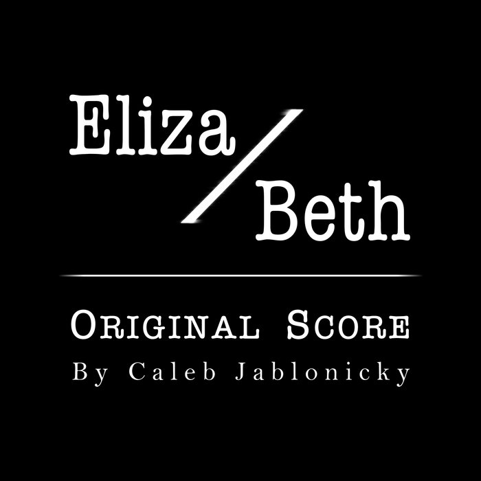 Eliza/Beth (Original Score) | Caleb Jablonicky