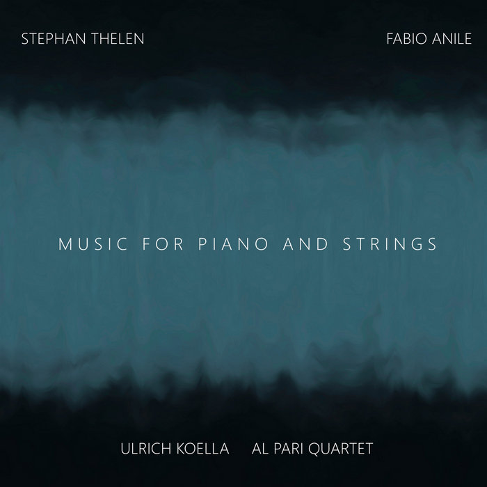 Music for Piano and Strings | Stephan Thelen and Fabio Anile | Stephan ...