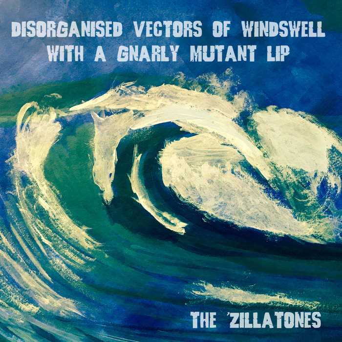 Disorganised Vectors of Windswell with a Gnarly Mutant Lip | The Zillatones