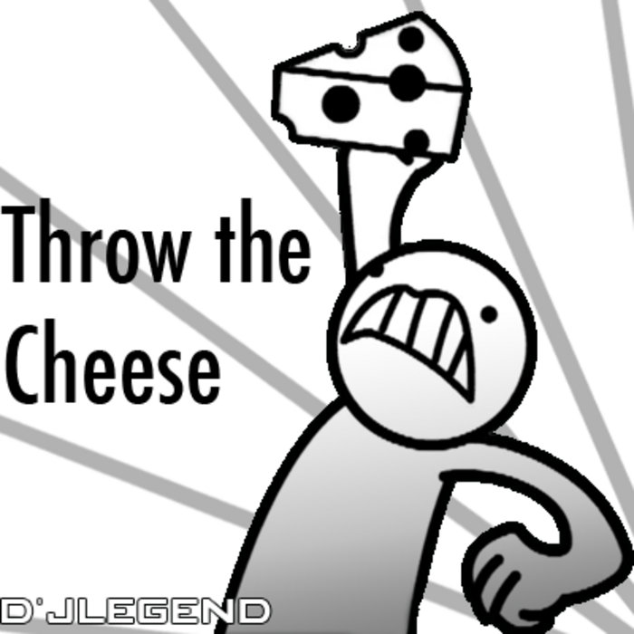 Throw The Cheese! | D'JLegend