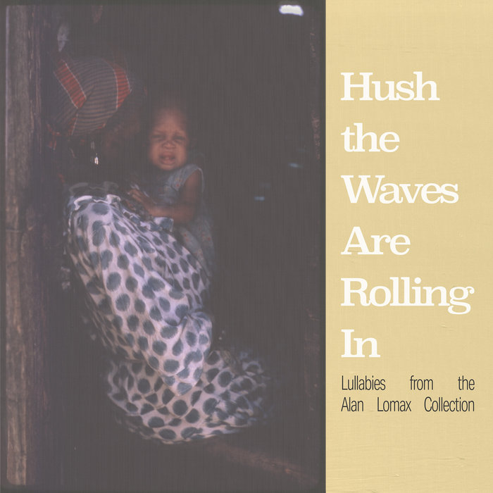 Hush The Waves Are Rolling In: Lullabies from the Alan Lomax Collection ...