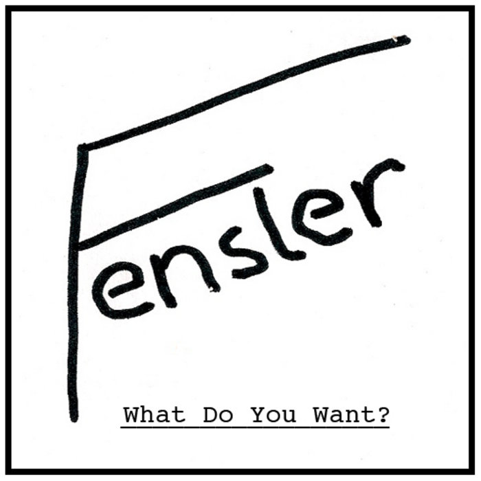 What Do You Want? | Fensler