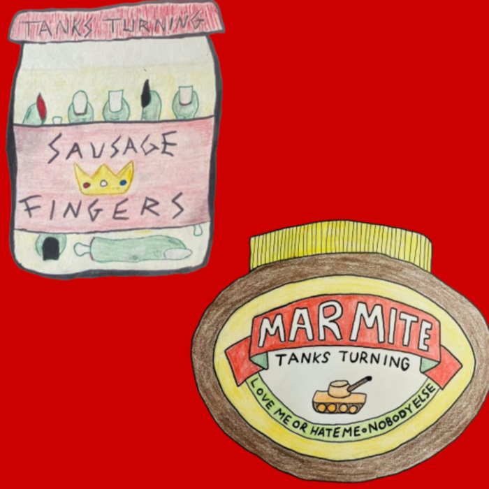 sausage fingers / marmite | Tanks Turning