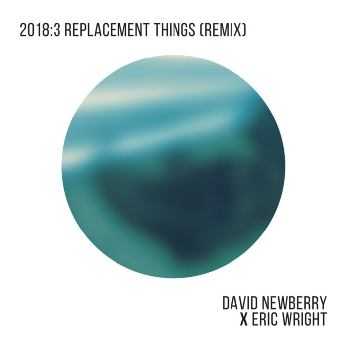 Replacement Things (Remix) | David Newberry