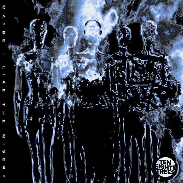 Maybe I Like The Misery - EP | Ten Eighty Trees