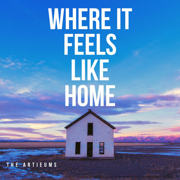 Where It Feels Like Home | The Artieums
