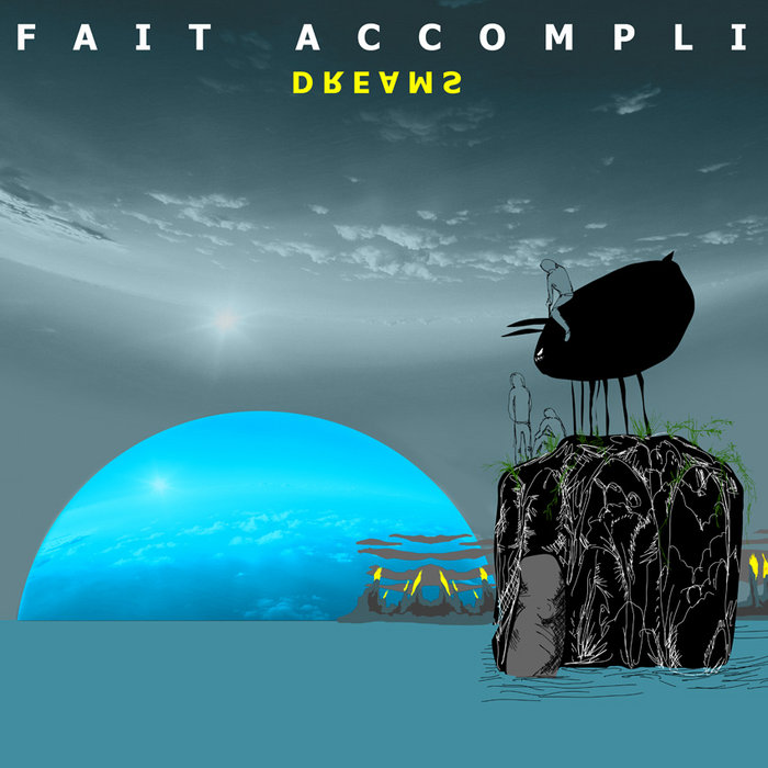 DREAMS | FAIT ACCOMPLI