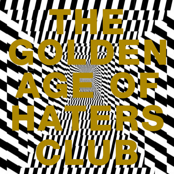 The Golden Age of Haters Club | Haters Club