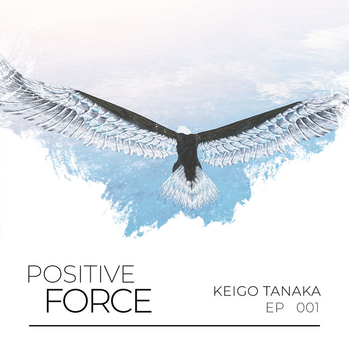 Positive Force - EP 001 | Keigo Tanaka