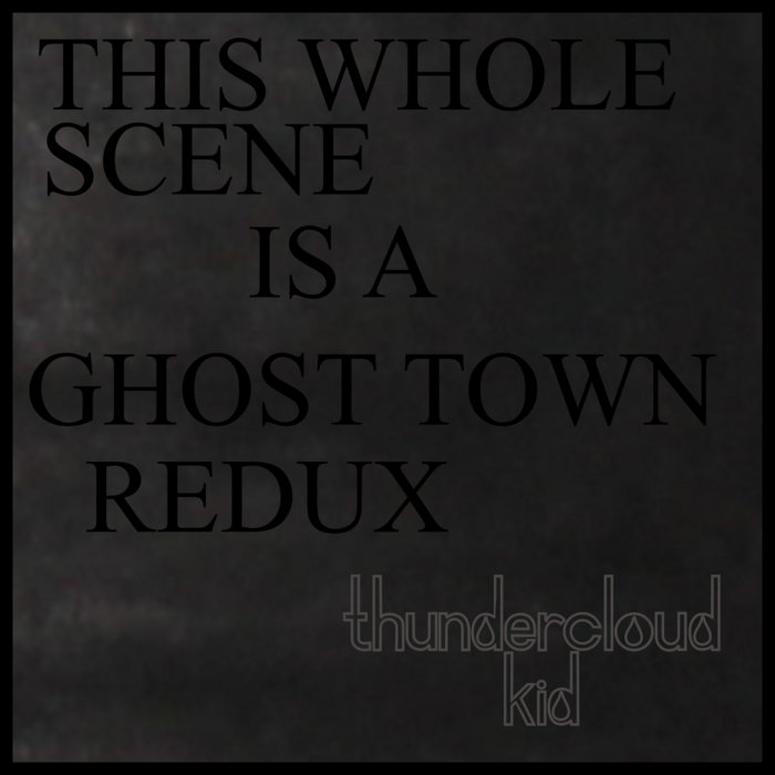 This Whole Scene Is a Ghost Town Redux | Thundercloud Kid