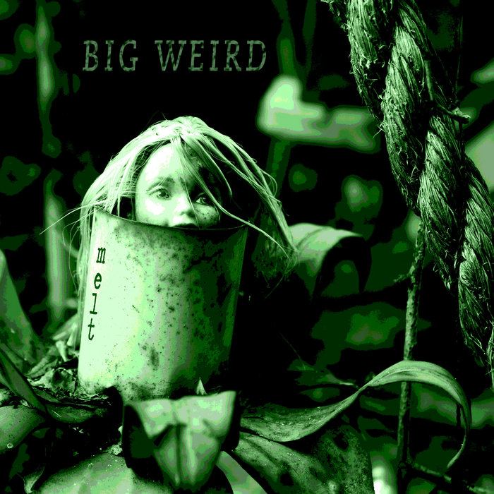 Melt | Big Weird
