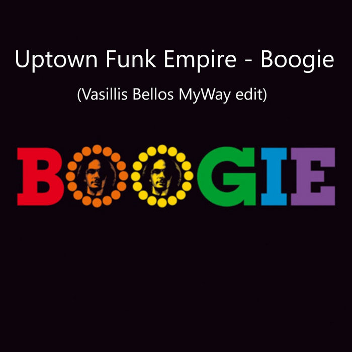 Uptown Funk Empire - Boogie (Vasillis Bellos MyWay edit) | Vasillis ...